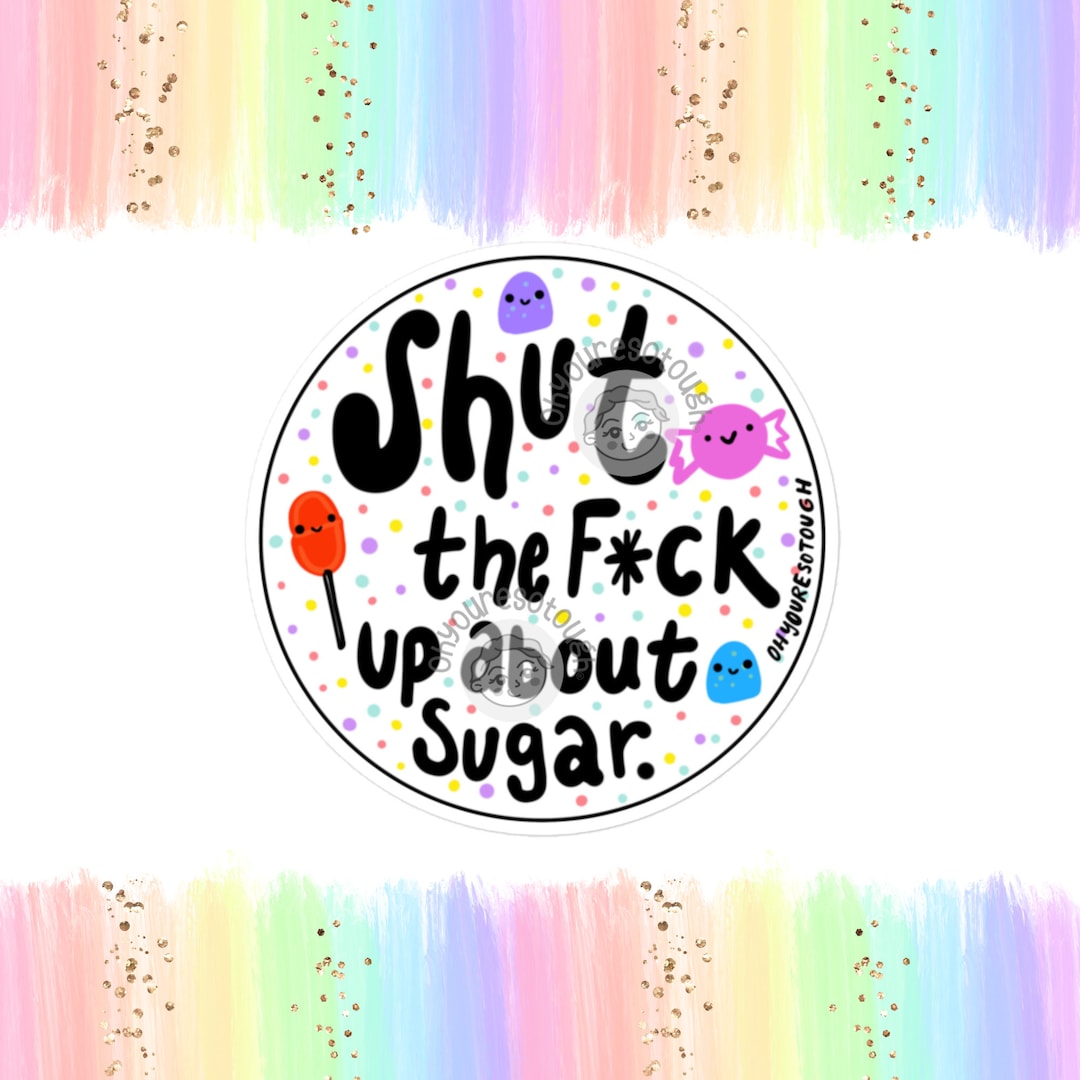 Funny Cancer Sticker - Shut up About Sugar - Cancer Patient Gifts ...