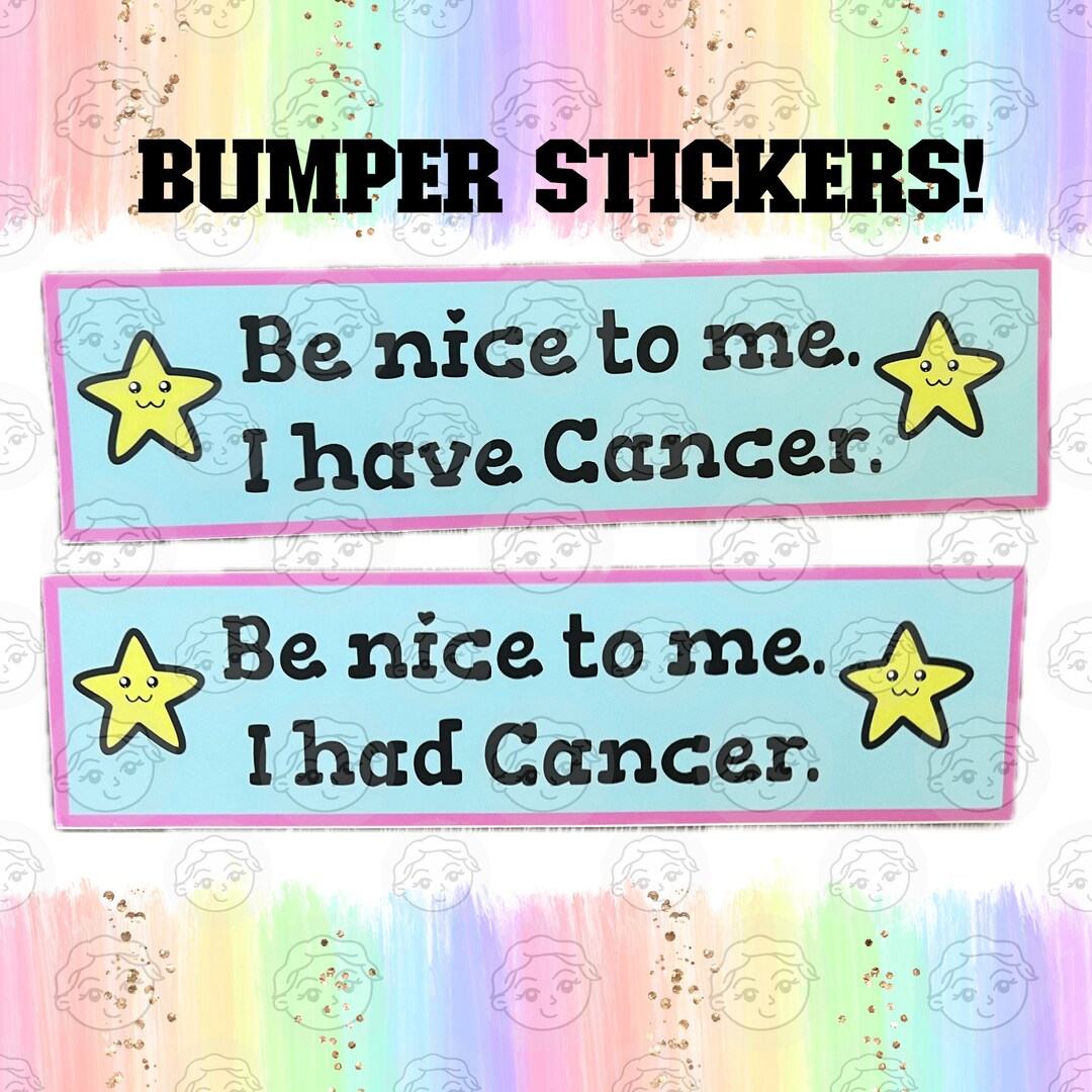 Funny Cancer Bumper Stickers - Be Nice to Me I Had Cancer / Be Nice to ...