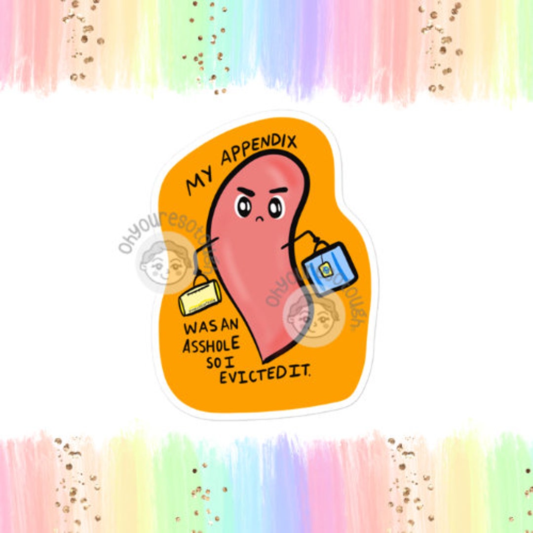Appendix Sticker Funny My Appendix Was an Asshole so I Evicted It ...