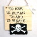 To ERR is Human to ARR is Pirate Wooden Sign Plaque Jolly Roger Pirates ...