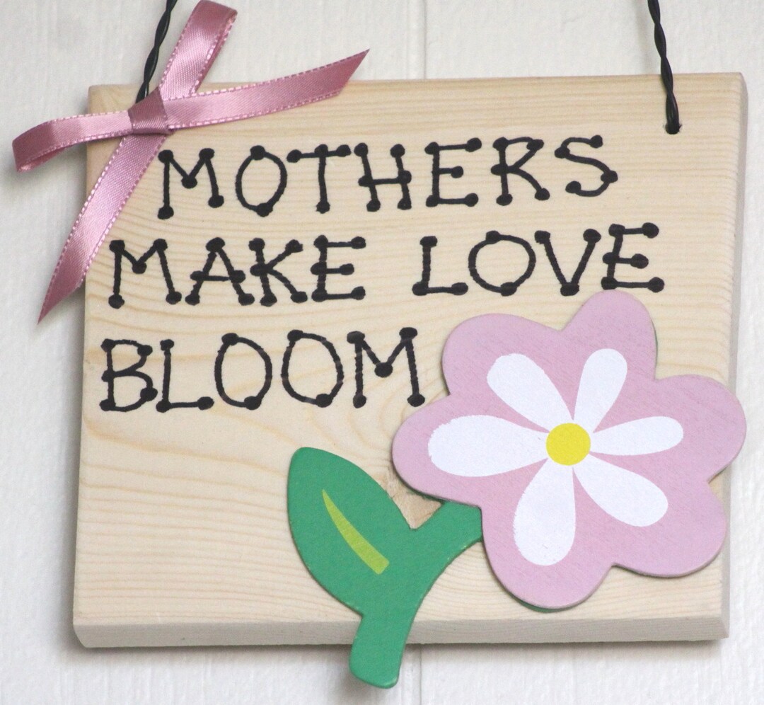 Mothers Make Love Bloom Wooden Sign Plaque Flowers Plants Garden Mother ...