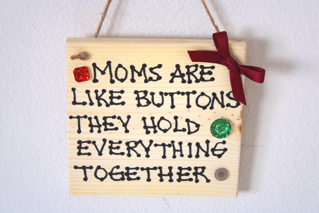 Moms Are Like Buttons They Hold Everything Together Wooden Sign Plaque ...