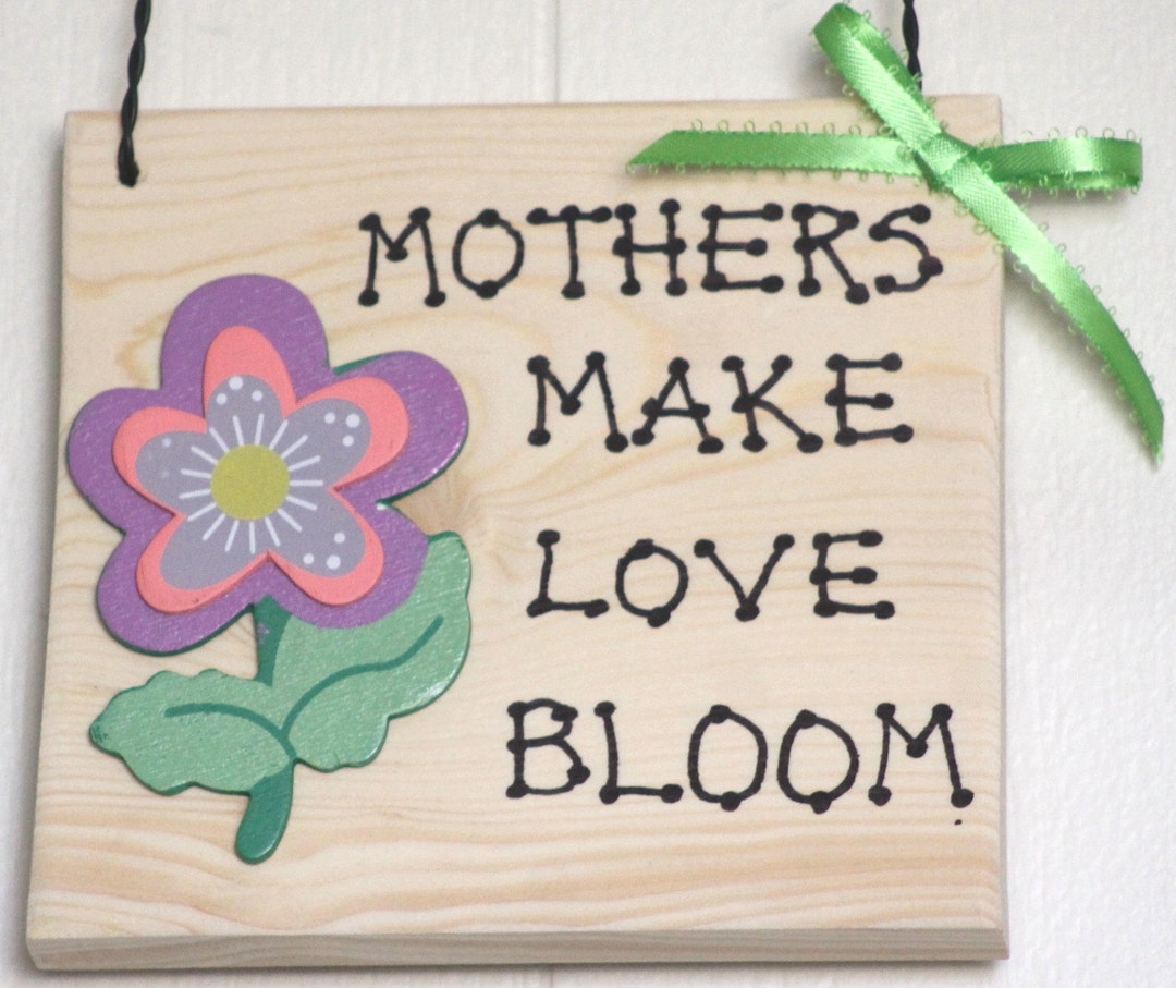Mothers Make Love Bloom Wooden Sign Plaque Flowers Plants Garden Mother ...