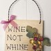 Wine Not Whine Wooden Sign Plaque Grapevine Leaves Grapes Grape Vine ...