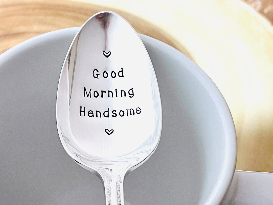 Good Morning Handsome Coffee Spoon - Hand Stamped Spoon - Sugar Spoon ...