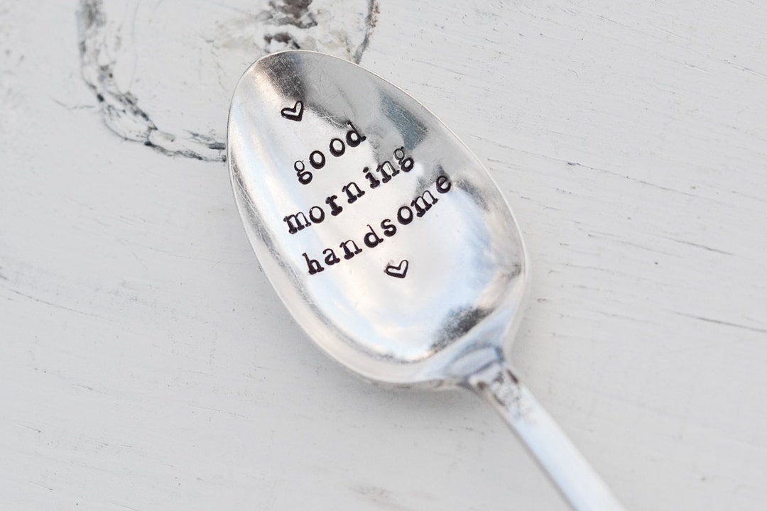 Good Morning Handsome Coffee Spoon - Hand Stamped Spoon - Sugar Spoon ...