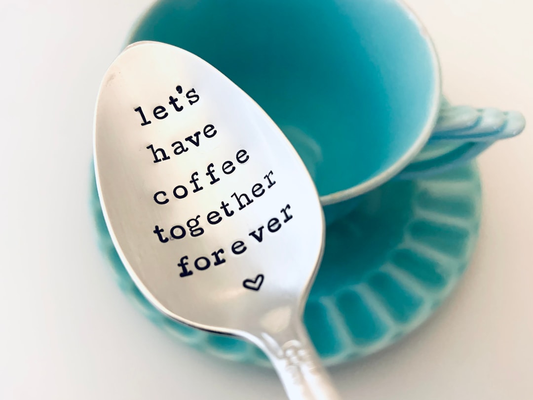 Custom Hand Stamped Coffee Spoon, Let’s Have Coffee Together Forever ...