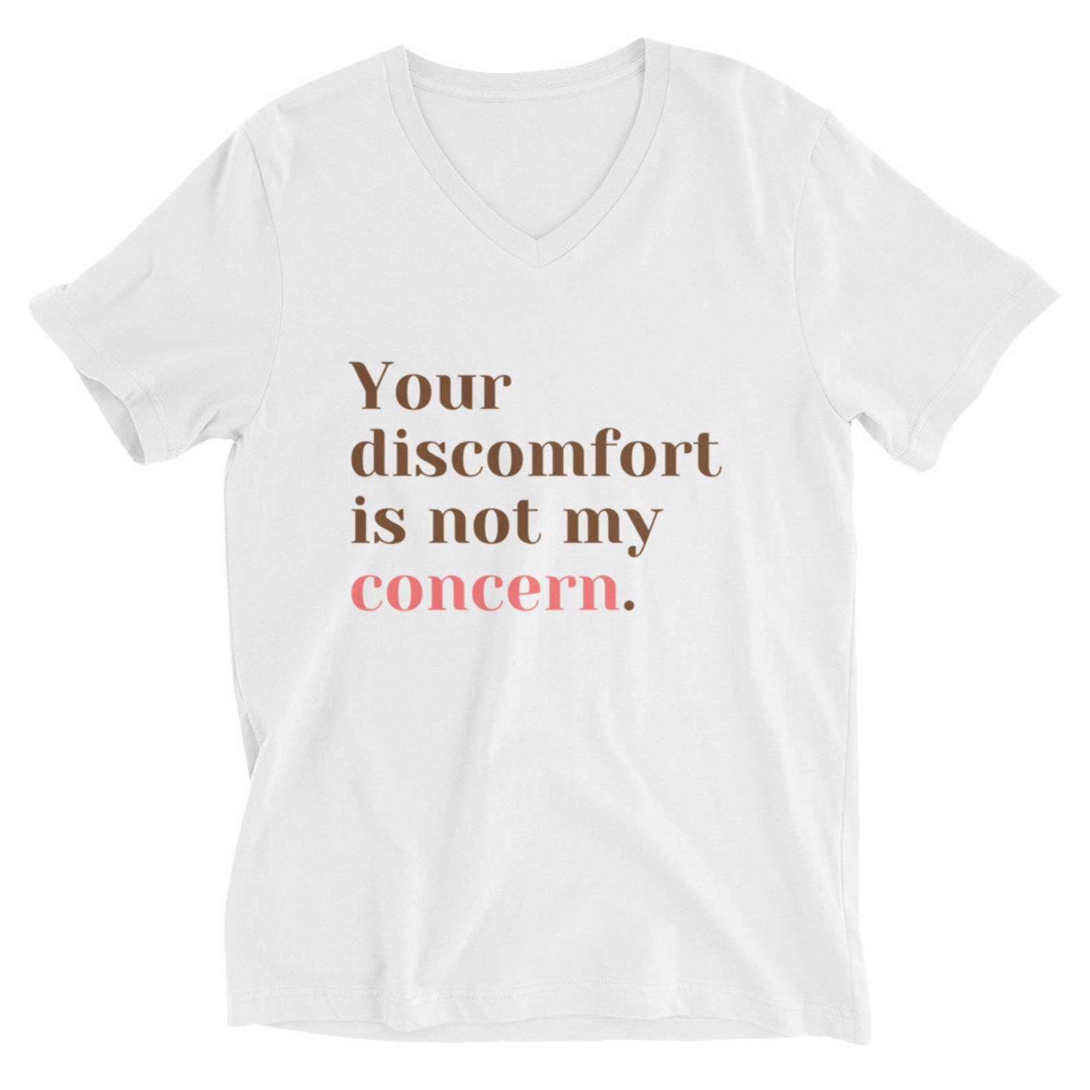 Your Discomfort is Not My Concern- Unisex Short Sleeve V-neck T-shirt ...