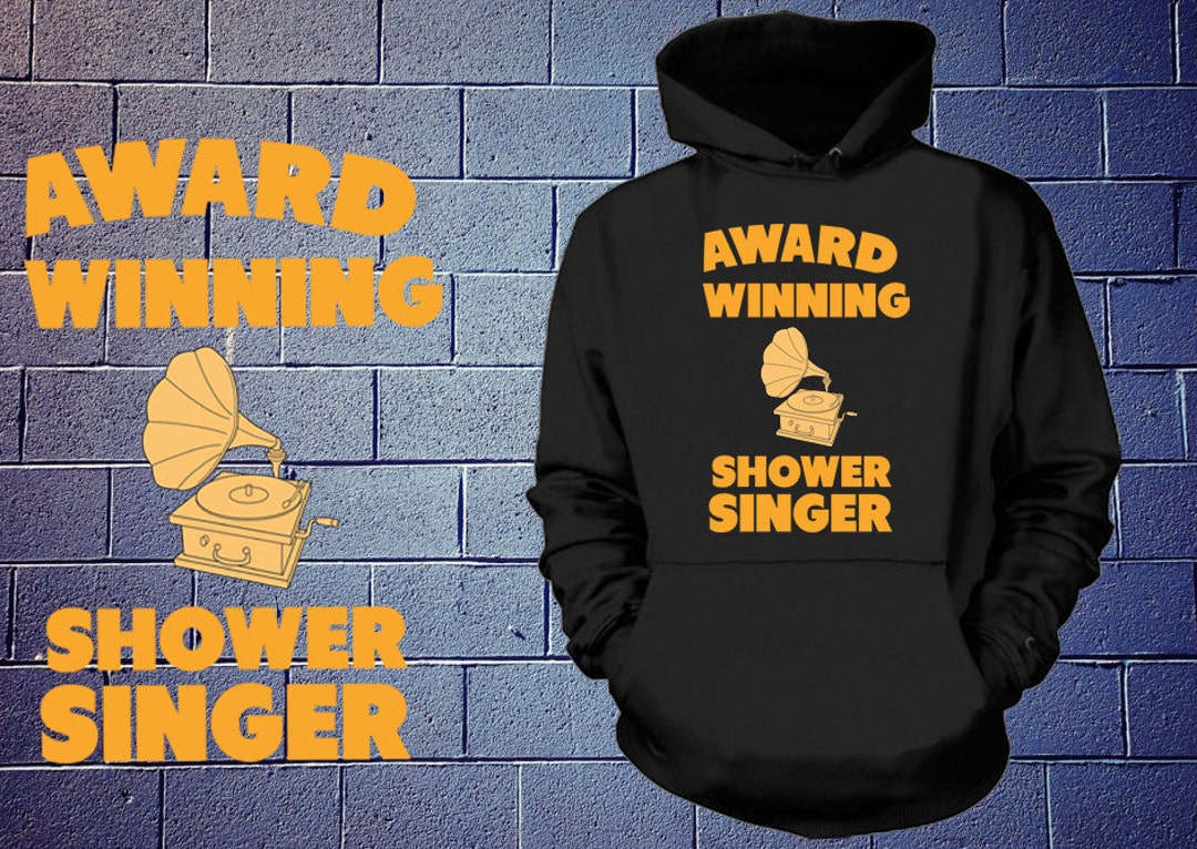 Award Winning Shower Singer Hoodie Funny Sweatshirt - Etsy