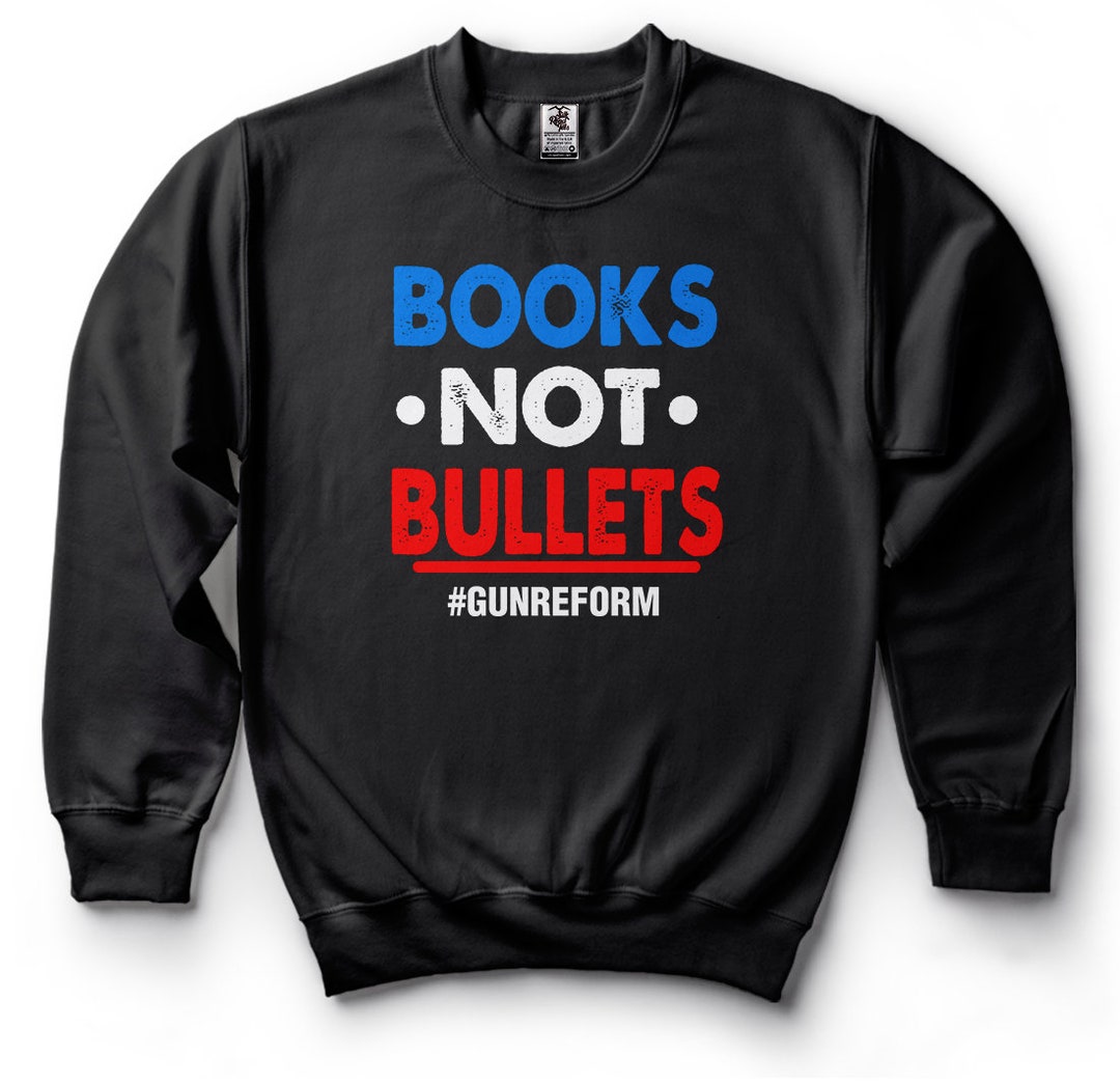 Books Not Bullets Sweatshirt Social Gun Reform Stop Shooting Fleece ...