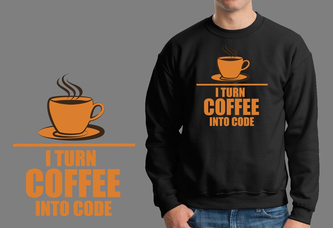 Programmer I Turn Coffee Into Code Sweater Geeky Geek Sweatshirt Gift ...
