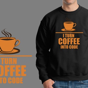 Programmer I Turn Coffee Into Code Sweater Geeky Geek Sweatshirt Gift ...