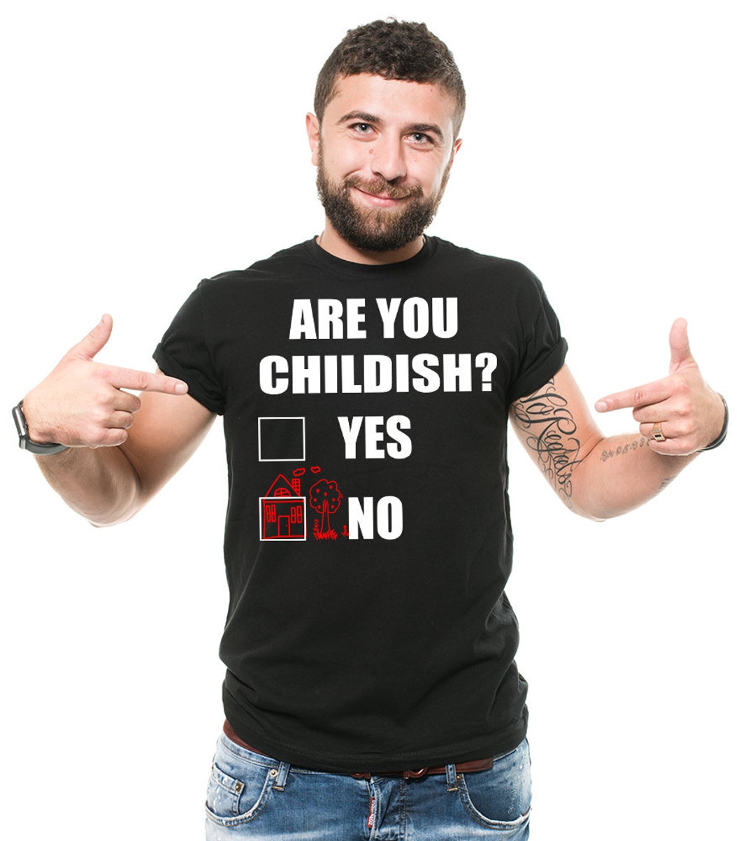 Are You Childish T-shirt Funny Graphic Humor Meme Gift for Adult ...
