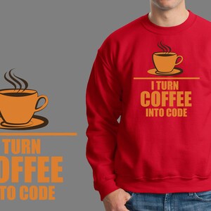 Programmer I Turn Coffee Into Code Sweater Geeky Geek Sweatshirt Gift ...
