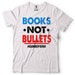 Books Not Bullets T-shirt Gun Reform Stop Shooting Gun Protest Social ...