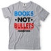 Books Not Bullets T-shirt Gun Reform Stop Shooting Gun Protest Social ...