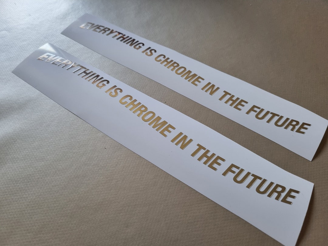 Everything is Chrome in the Future Vinyl Sticker Waterproof Outdoor ...