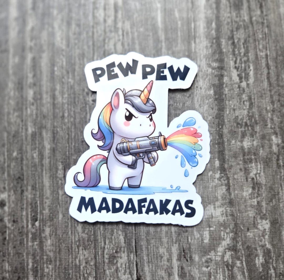Funny Unicorn Sticker: Rainbow Water Gun, Pew Pew Madafakas Adult Humor ...