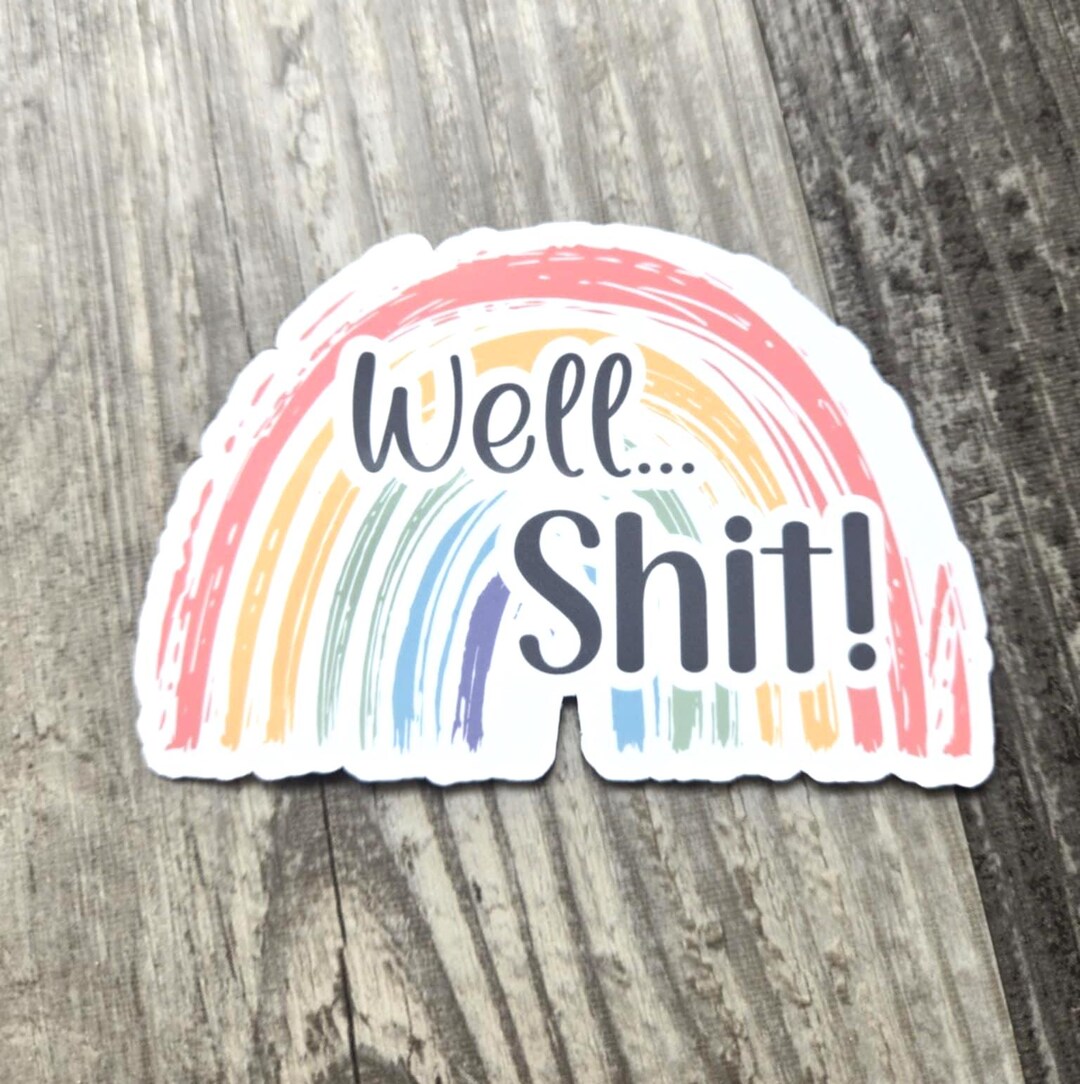 Funny Rainbow "well... Shit!" Vinyl Sticker: Laptop Decal - Etsy