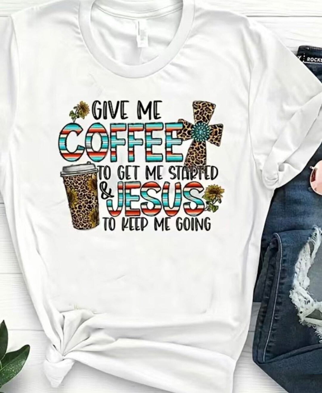 Give Me Coffee to Get Me Started and Jesus to Keep Me Going T Shirt - Etsy