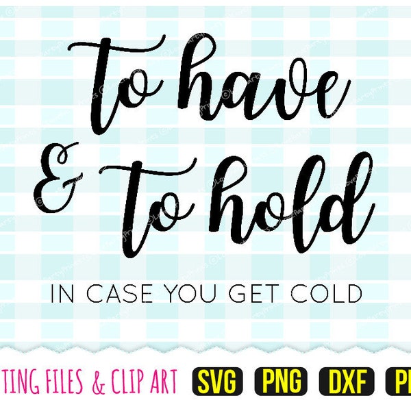 To Have and to Hold in Case You Get Cold Svg File - Etsy Australia