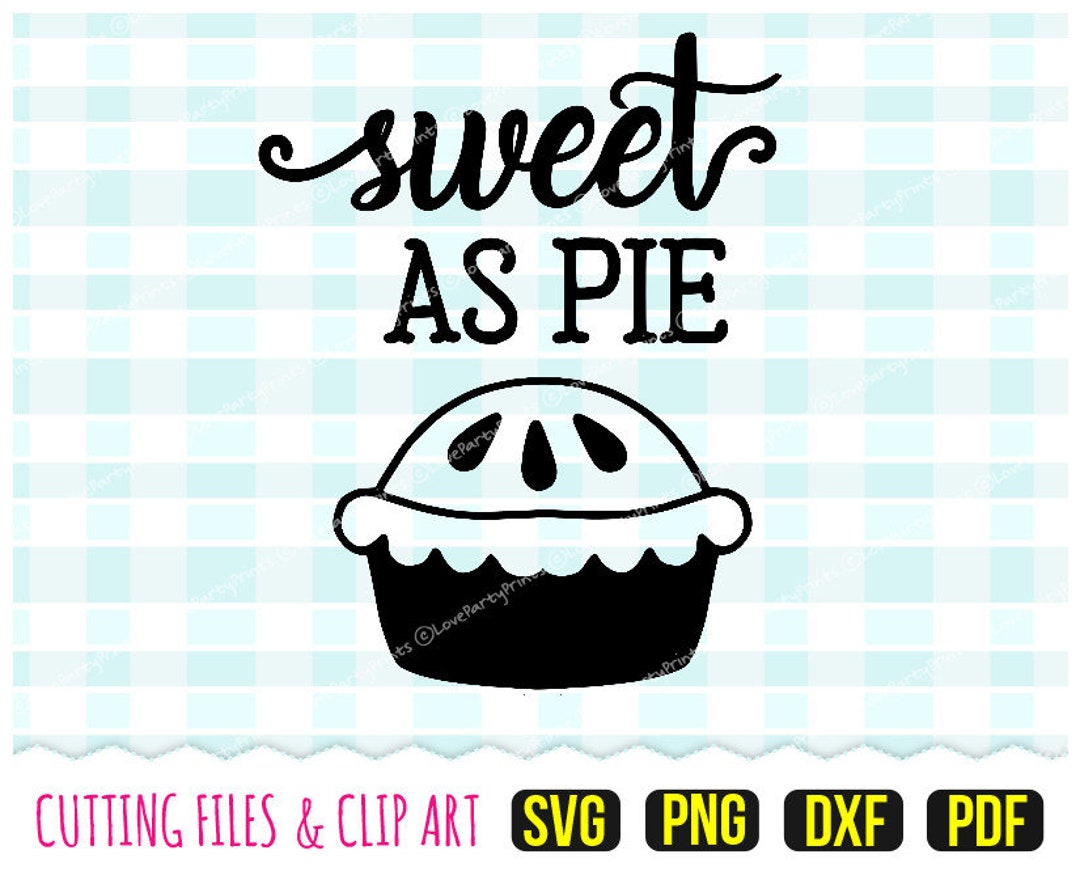 Sweet as Pie Svg, DXF, PNG, PDF, Pie Svg, Sweet Svg, Thanksgiving Svg ...