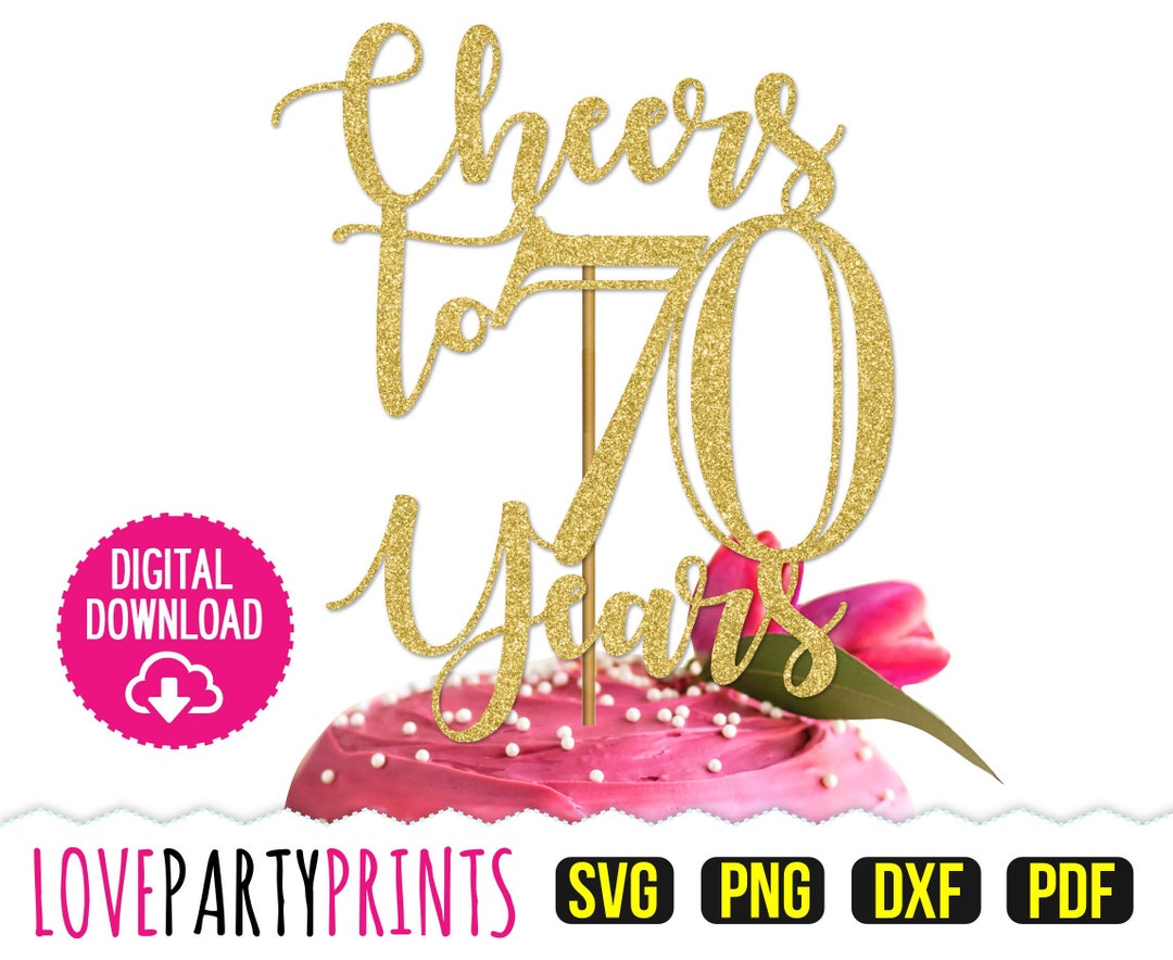 Cheers to 70 Svg, DXF, PNG, PDF, Happy Seventy Years Svg, Happy ...