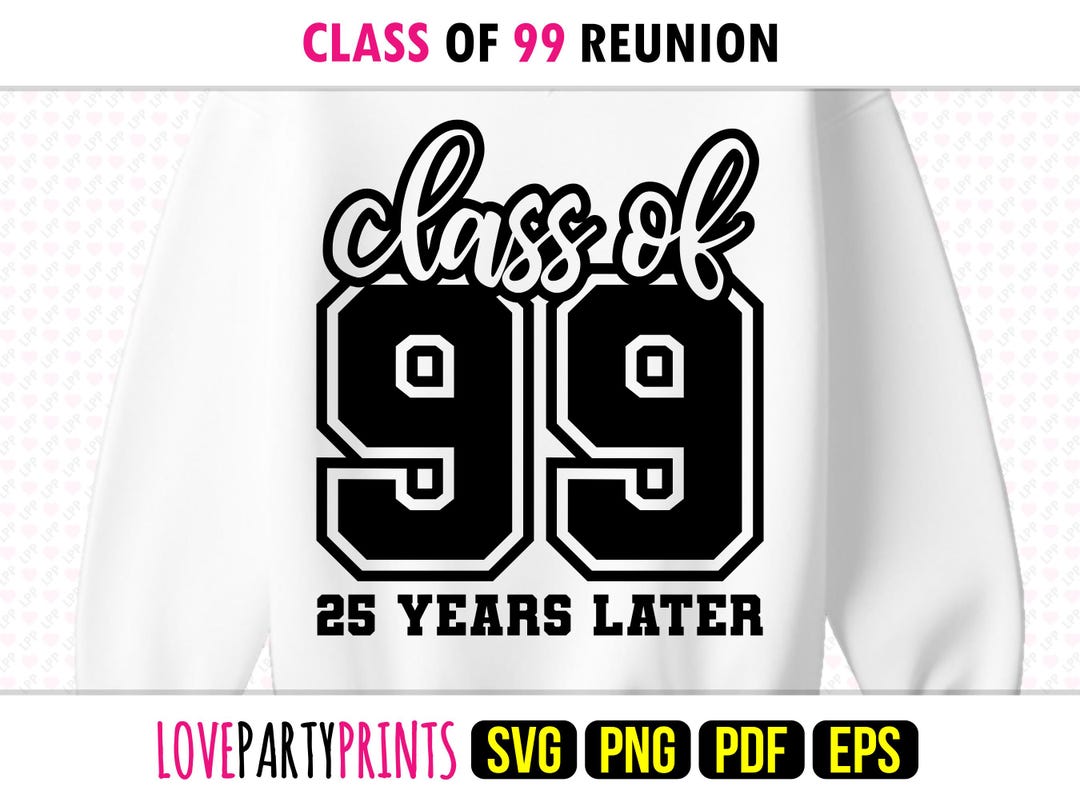 Reunion Class 99 SVG Png Pdf Eps, Class of 1999, 90s Graduate Senior ...