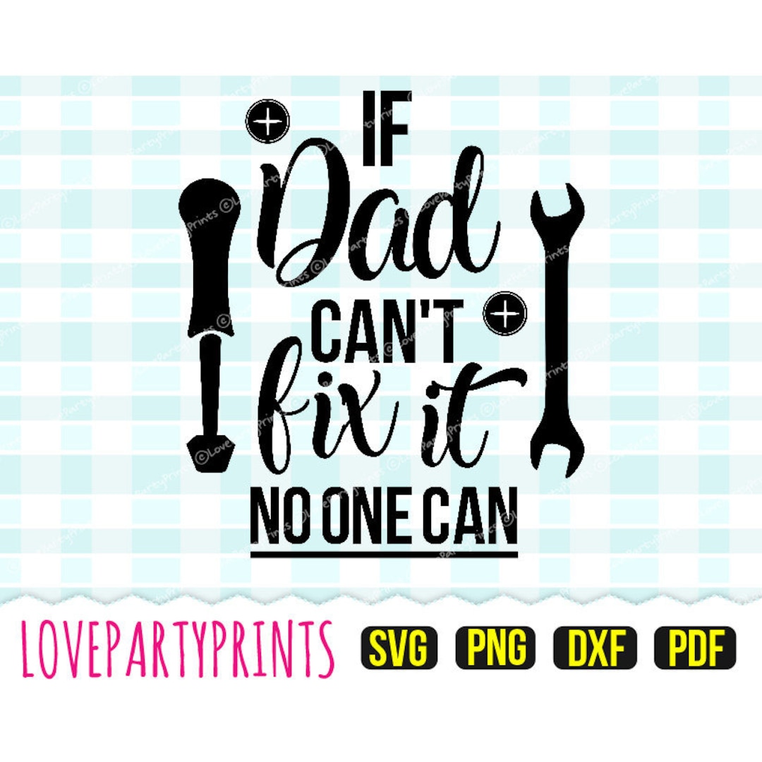 If Dad Can't Fix It No One Can Svg, DXF, PNG, PDF, Fathers Day Svg ...