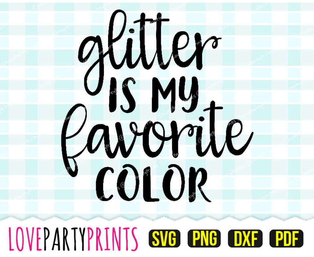 Glitter is My Favorite Color Svg, DXF, PNG, PDF - Quote Svg, Cutting ...