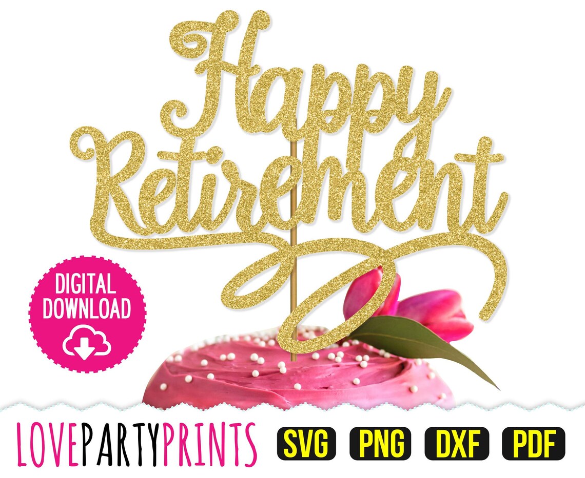 Retirement Topper Svg DXF PNG PDF Cake Topper Svg Happy - Etsy