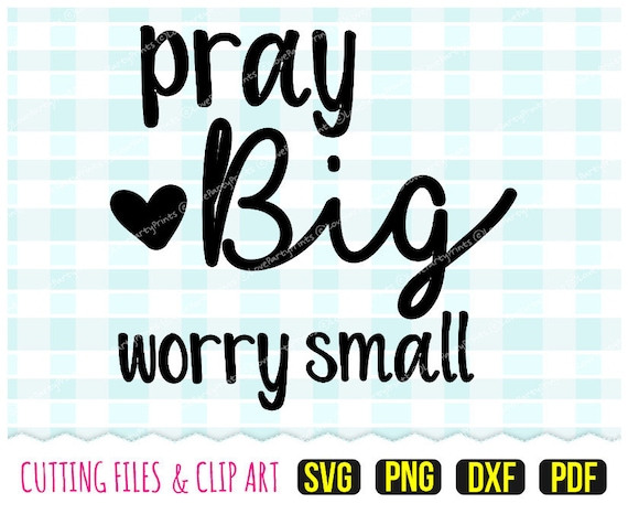 Pray Big Worry Small Svg DXF PNG PDF Pray Big Svg Worry | Etsy