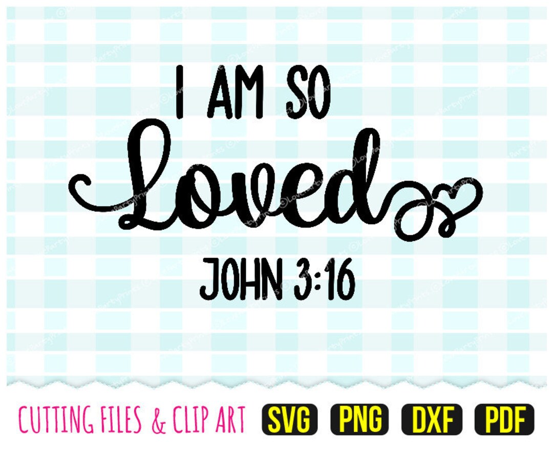 I Am so Loved Svg, DXF, PNG, PDF, Valentines Svg, Religious Saying Svg ...