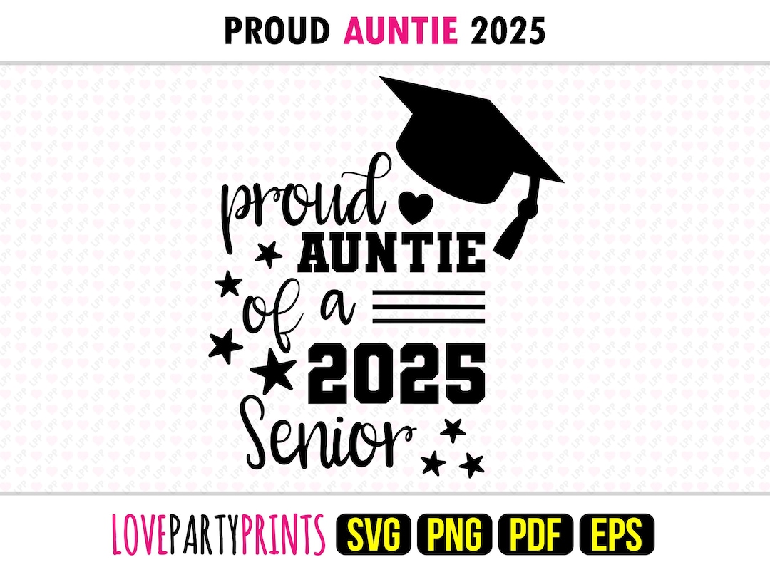 Proud Auntie of a 2025 Senior Svg, Png, Pdf, Eps, Graduate University ...