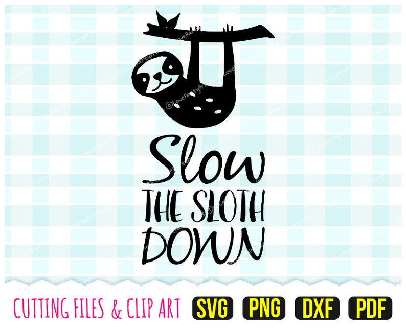 Cute Sloth Svg DXF PNG PDF Slow the Sloth Down Svg Funny | Etsy