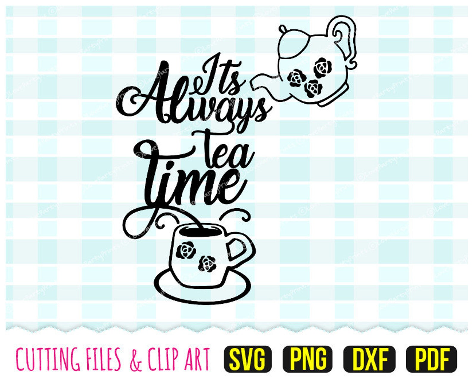 Its Always Tea Time Svg DXF PNG PDF Tea Party Svg Tea - Etsy