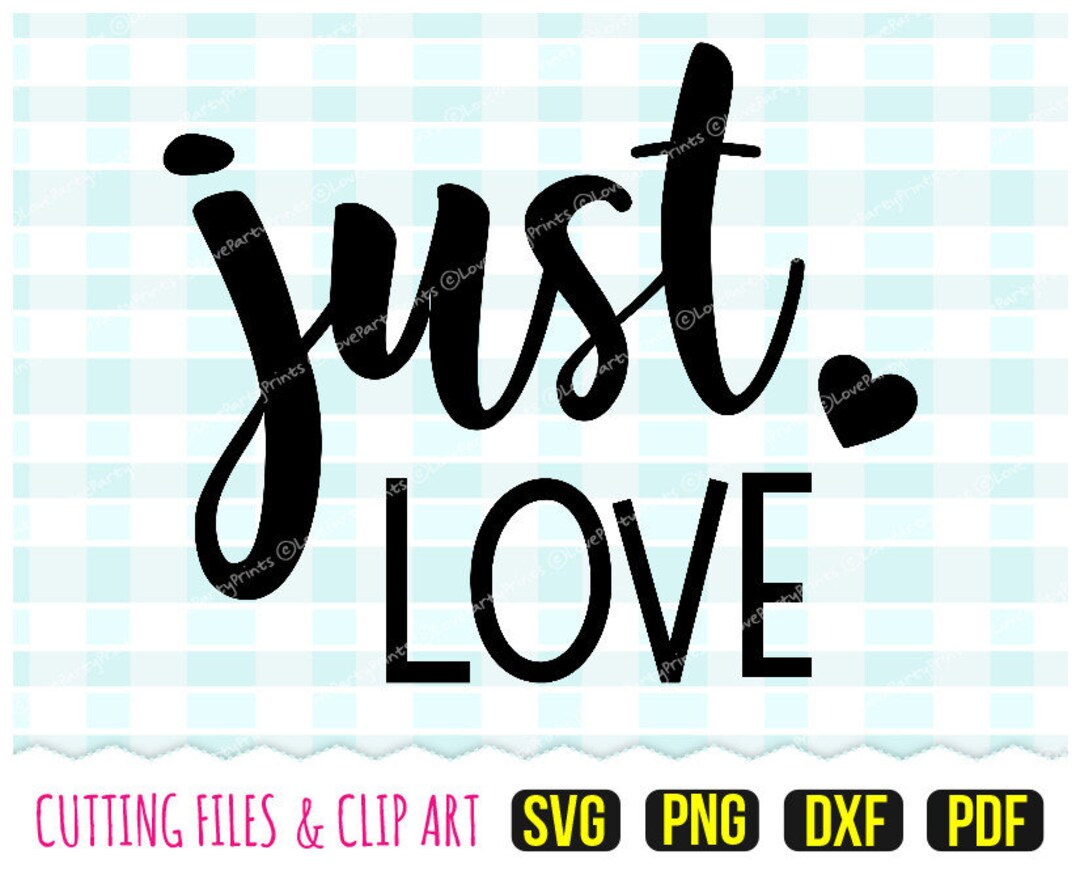 Just Love Svg, DXF, PNG, PDF - Valentines Svg, Family Svg, Sign Svg ...