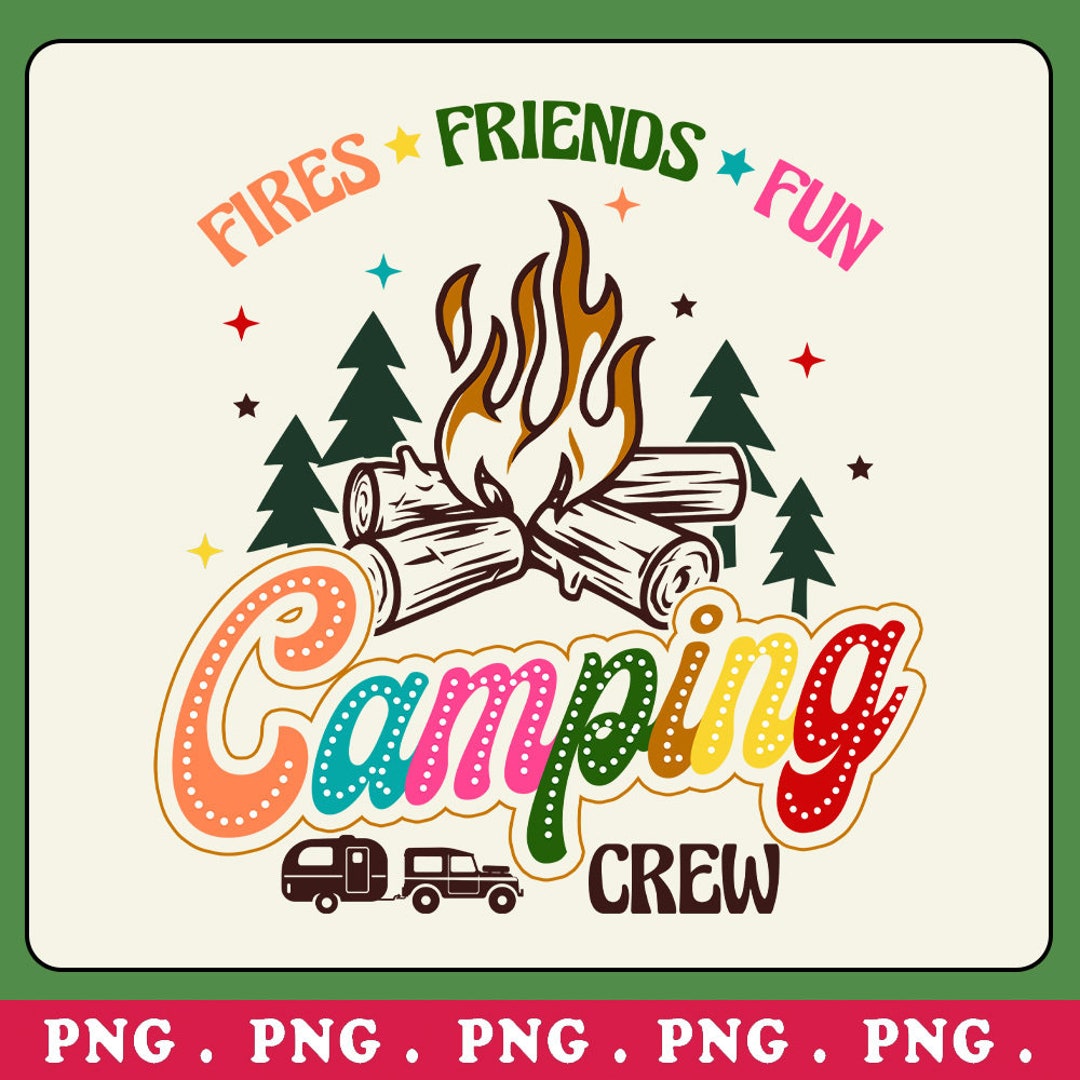 Camping Crew PNG, Fires Friends Fun PNG, Summer Camp Png, Friends Trip ...