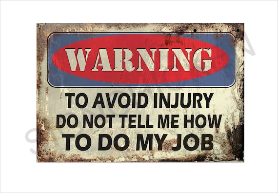 Funny Signs sign warning to avoid injury don't tell me | Etsy