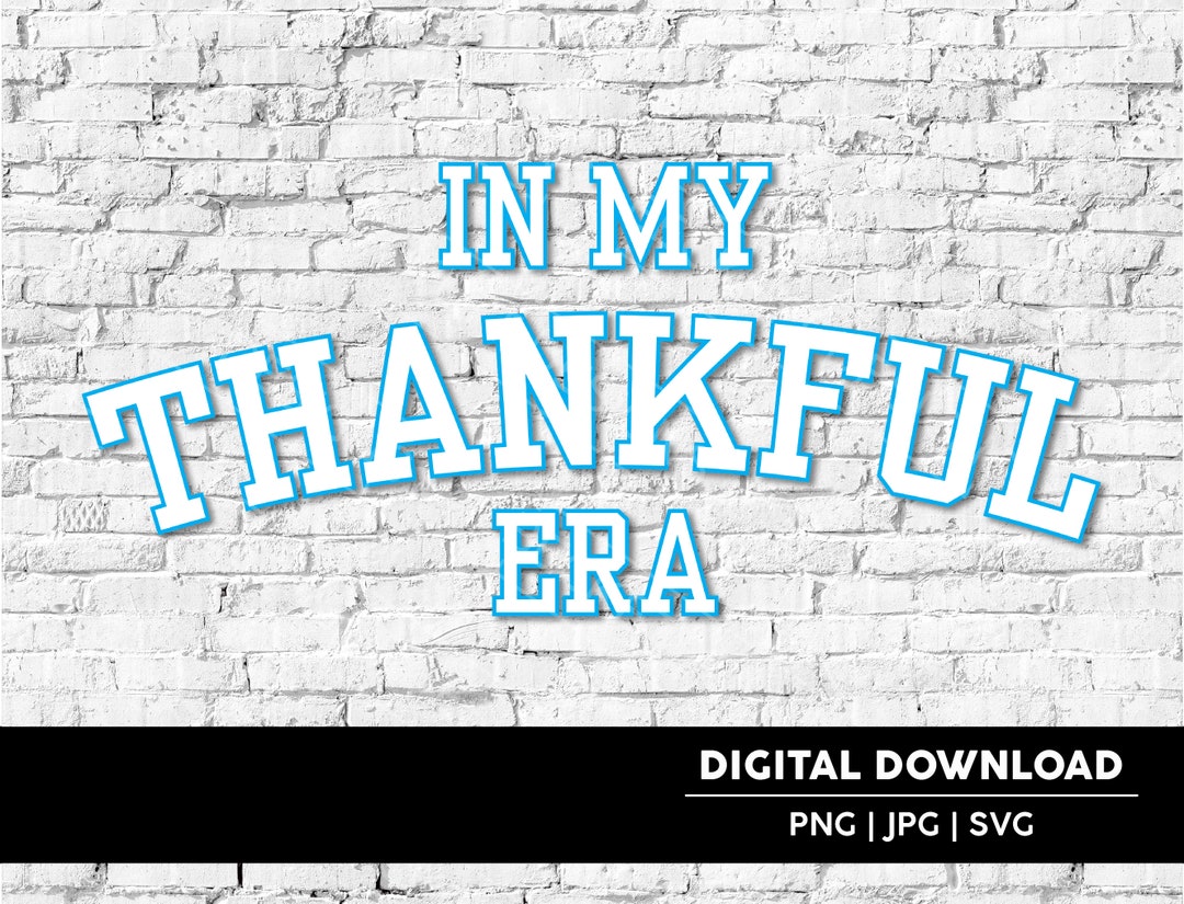 In My Thankful Era Cut File: Thanksgiving SVG PNG JPG (digital Download ...