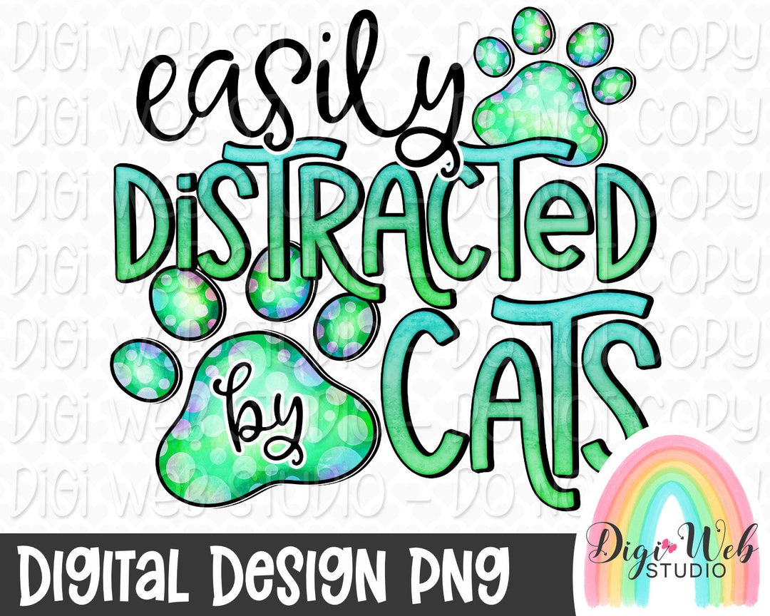 Limited Digital Design, Easily Distracted by Cats, Cat Lover PNG, Kitty ...