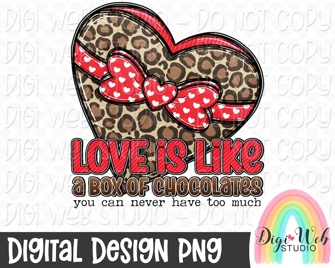 Love is Like A Box of Chocolates You Can Never Have Too Much, Valentine ...