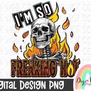 Skellie Digital PNG, I'm so Freaking Hot, Hot Flashes, Menopause Design ...