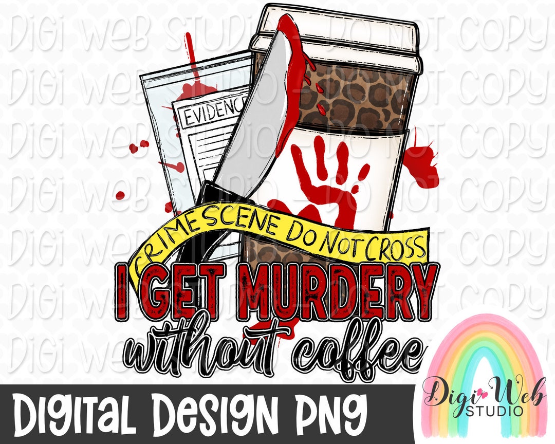 True Crime Coffee, I Get Murdery Without Coffee, Coffee and True Crime ...