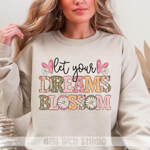 Let Your Dreams Blossom Png Digital Design, Trendy Spring Floral ...