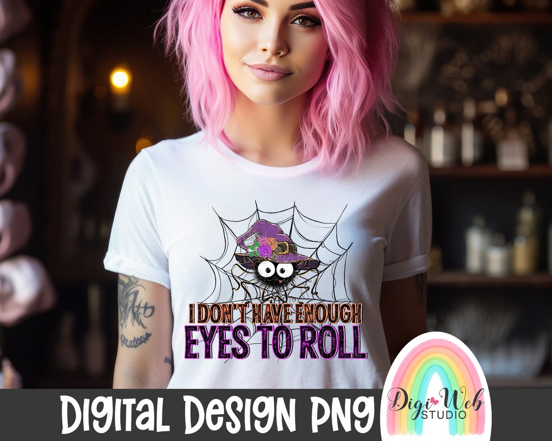 I Don't Have Enough Eyes to Roll Png, Halloween Witch Spider Digital ...