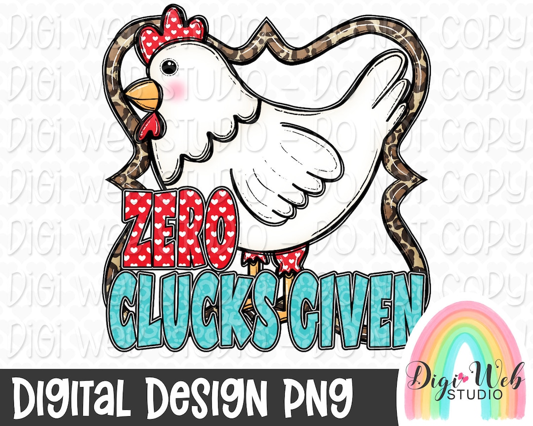 Zero Clucks Given, Snarky Chicken PNG, Sarcastic Design, NSFW Design ...