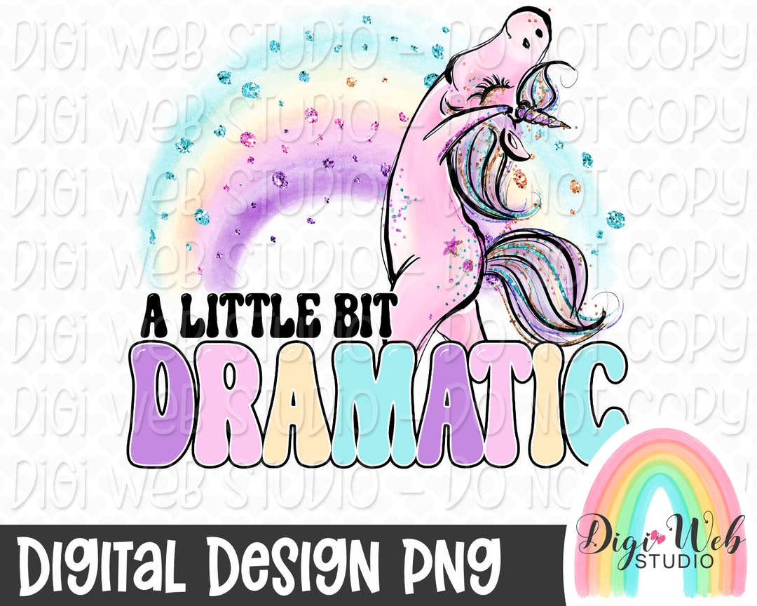Snarky Unicorn PNG, A Little Bit Dramatic, Unicorn and Rainbow, Shirt ...