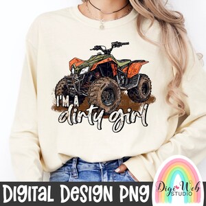 I'm A Dirty Girl Png, ATV Digital Design, Snarky Shirt Png, 4 Wheeler Mudding Png Shirt Design ...