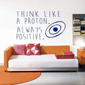Think Like a Proton. Always Positive. - Wall Decal - Home Decor - Nerd ...